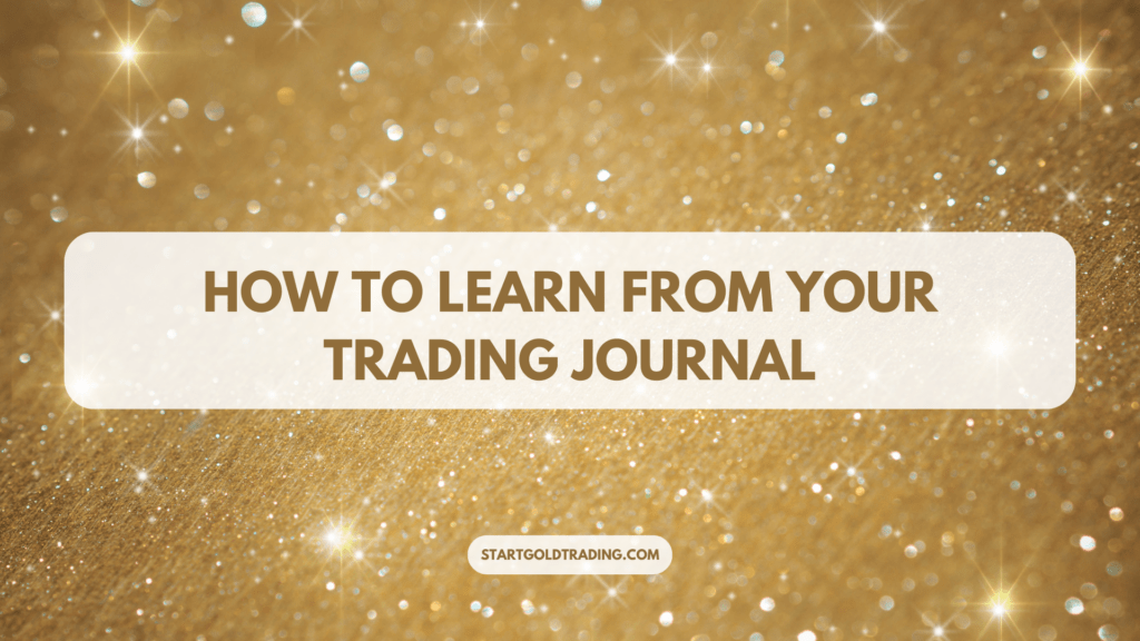 Learn from Your Gold Trading Journal | Start Gold Trading