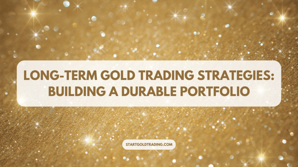 Long-Term Gold Trading Strategies Guide | Start Gold Trading